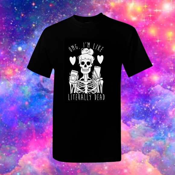 Tops | Skeleton Omg Im Like Literally Dead Tshirt | Poshmark